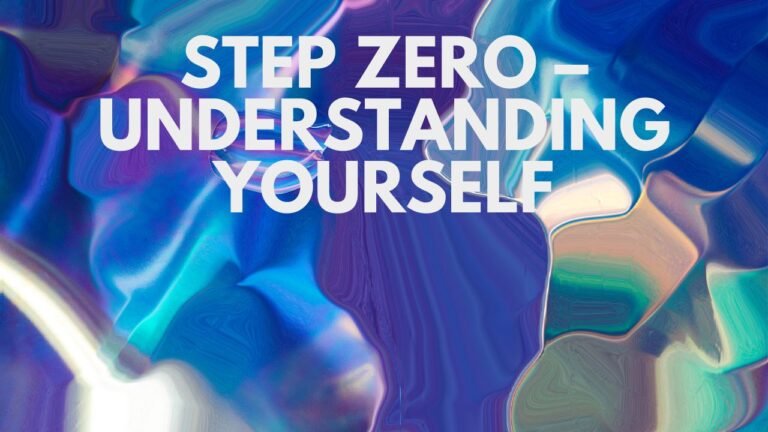 Part 1: Step Zero – Understanding Yourself – Daljir Blog